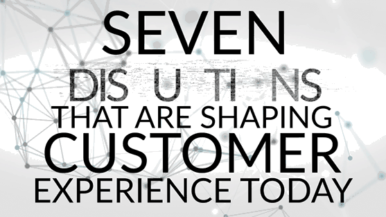 7 Disruptions That Are Shaping Customer Experience Today | XTIVIA