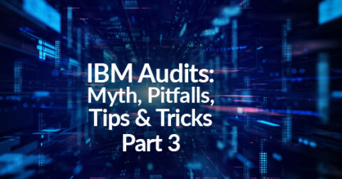 IBM Audits: Myth, Pitfalls, Tips & Tricks Part 3 | XTIVIA