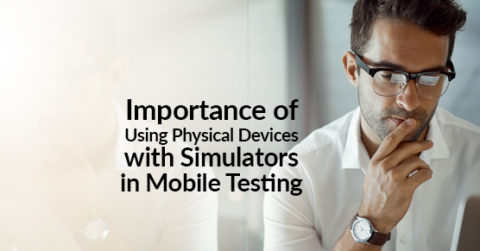 Importance of Using Physical Devices with Simulators in Mobile Testing ...
