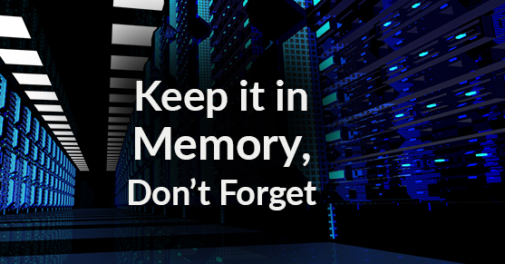 Keep it in Memory, Don’t Forget - Good Database Tip