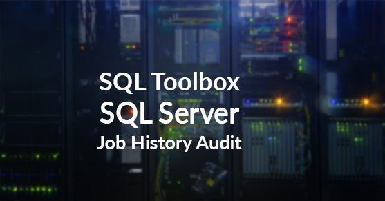 SQL Toolbox: SQL Server Job History Audit - Complete Guide