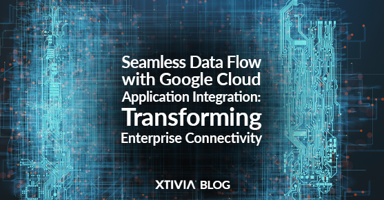 Google Cloud Application Integration for Seamless Data | XTIVIA