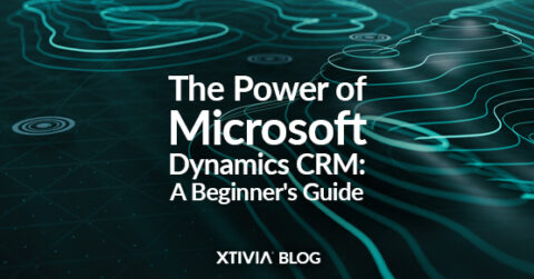 The Power of Microsoft Dynamics CRM: A Beginner's Guide | XTIVIA