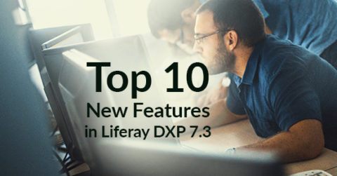 The Top 10 New Features in Liferay DXP 7.3