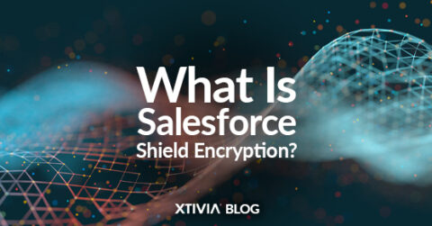 What Is Salesforce Shield Encryption? | XTIVIA