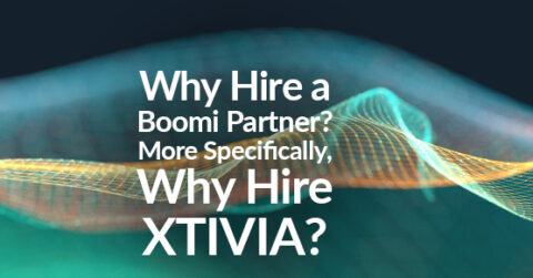 Why Hire a Boomi Partner? And More Specifically, Why XTIVIA?