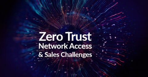 Zero Trust Network Access and Sales Challenges | XTIVIA