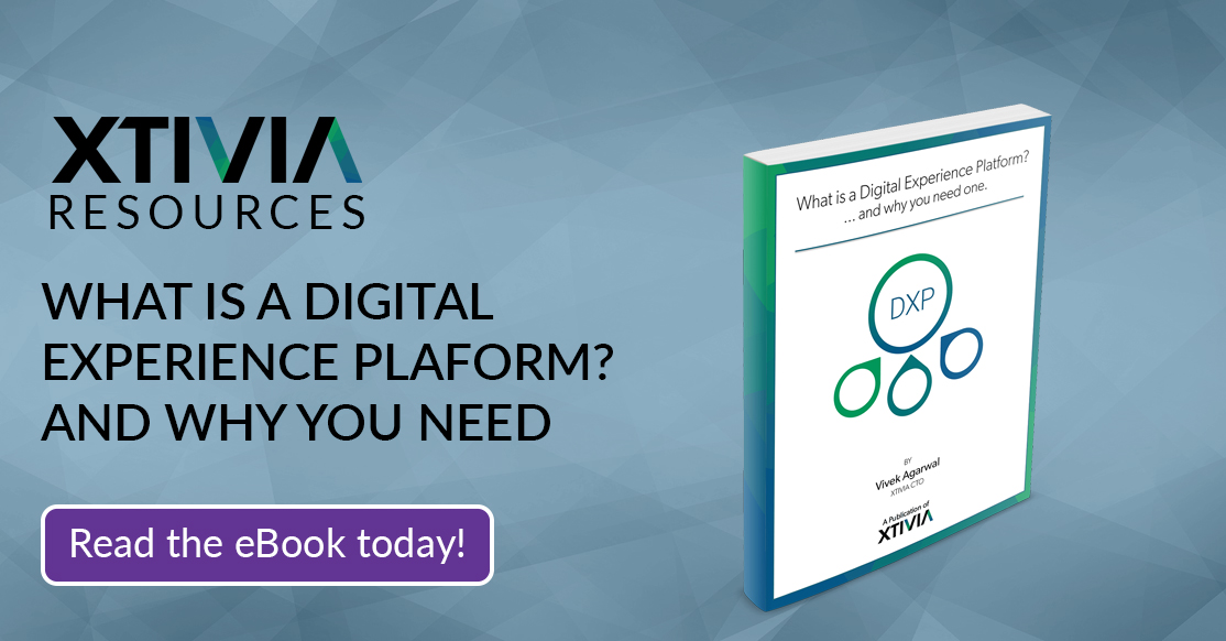 What is a Digital Experience Platform? ...and why you need one. | XTIVIA